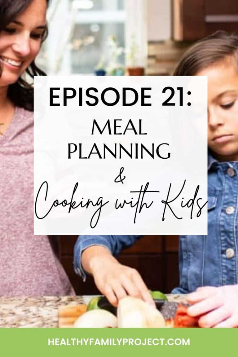 Episode 21: Meal Planning & Cooking with Kids Podcast