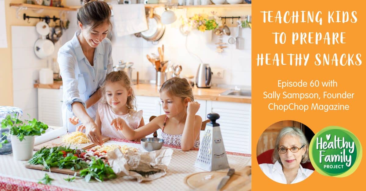 Episode 60: Teaching Kids to Prepare Healthy Snacks - Healthy Family ...
